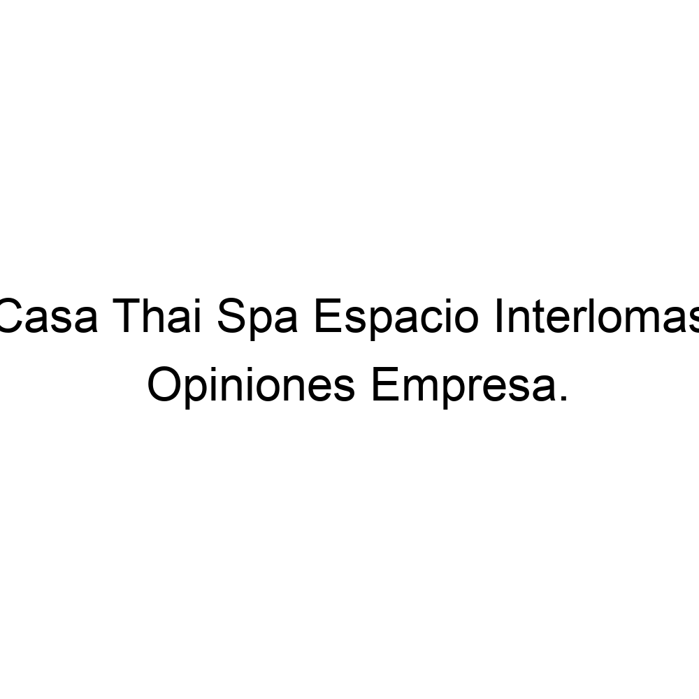 Opiniones Casa Thai Spa Espacio Interlomas, 525552472111