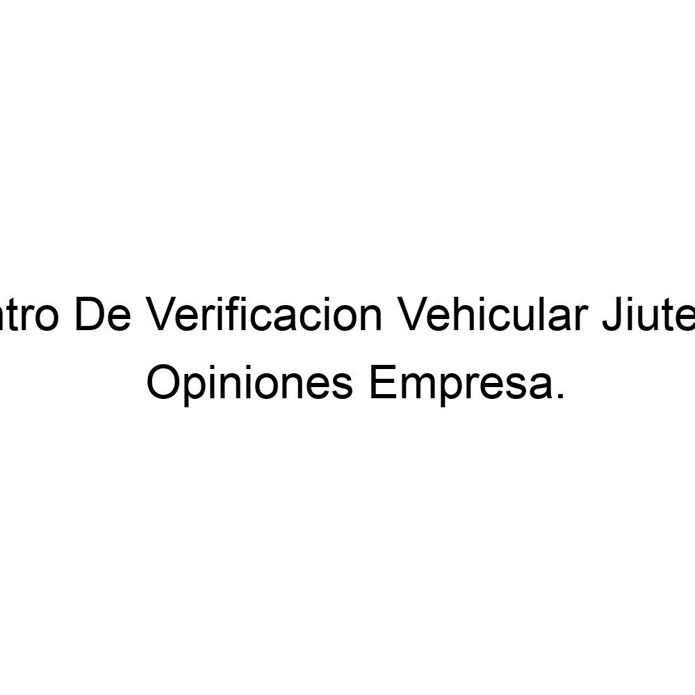 Opiniones Centro De Verificacion Vehicular Jiutepec,