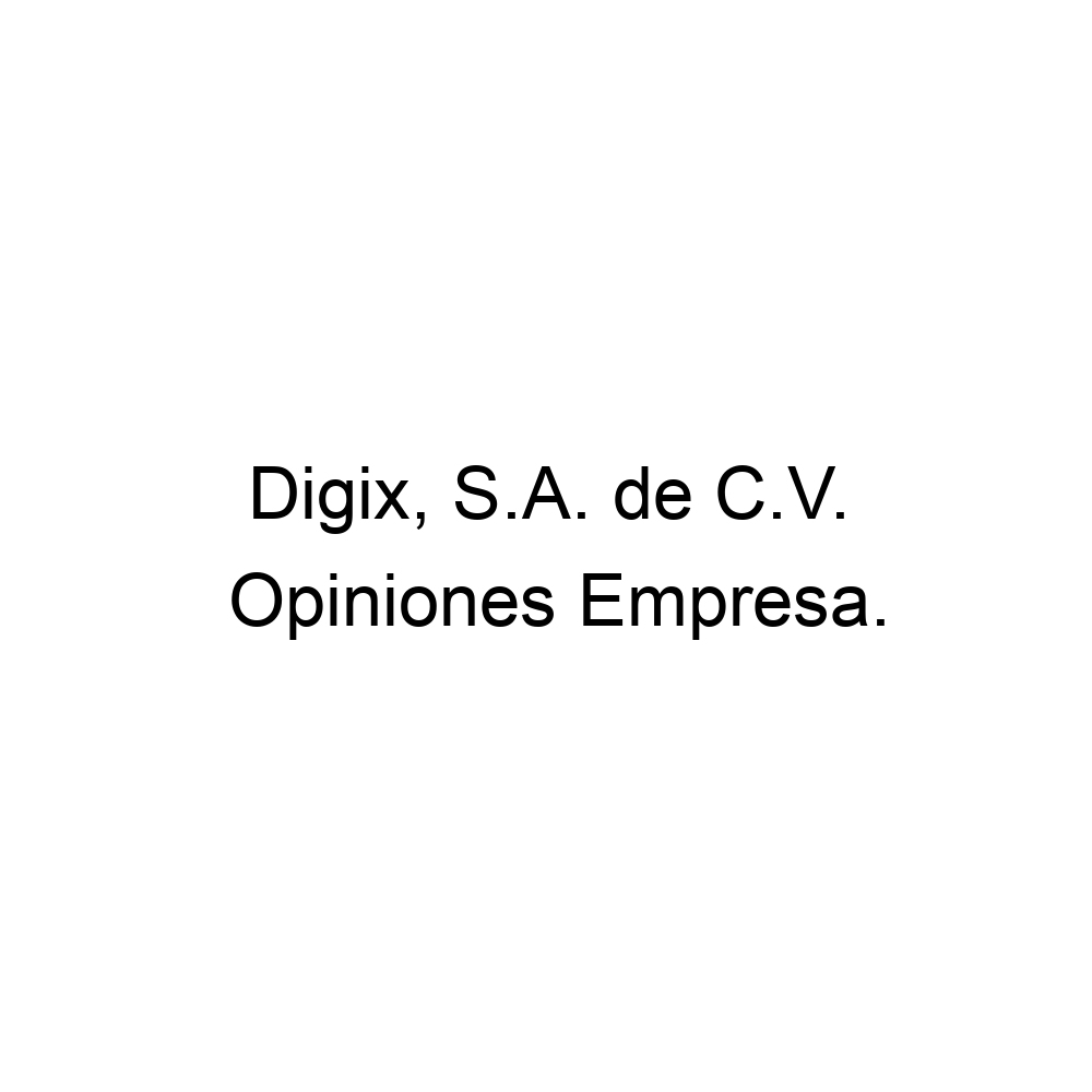 Opiniones Digix, S.A. de C.V., 523336297216