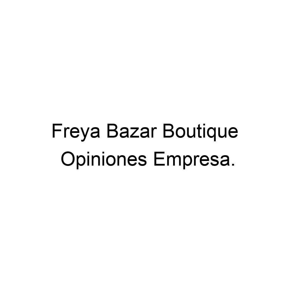 Opiniones Freya Bazar Boutique,